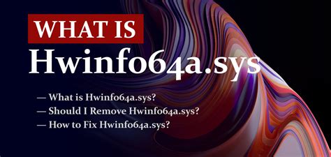HWiNFO64a Sys How To Fix Should I Remove It