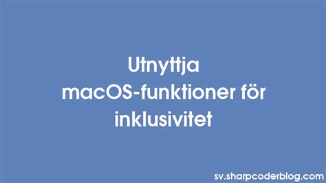 Utnyttja Macos Funktioner För Inklusivitet Sharp Coder Blog