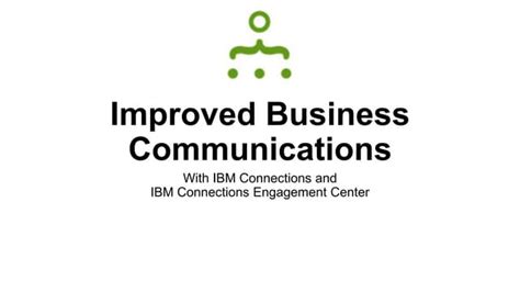 Improving Business Communications With Ibm Connections And Engagement Center Ppt