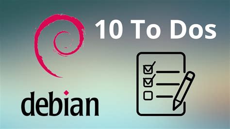 my 10 to dos after installing debian youtube
