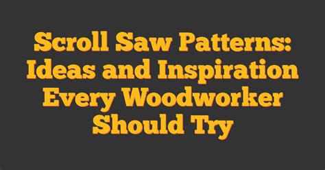 Scroll Saw Patterns Ideas And Inspiration Every Woodworker Should Try