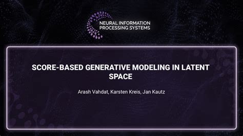 Arash Vahdat Karsten Kreis Jan Kautz · Score Based Generative Modeling In Latent Space