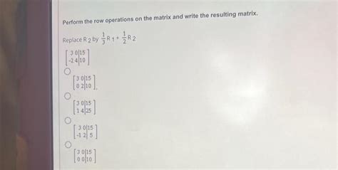 Solved Perform The Row Operations On The Matrix And Write