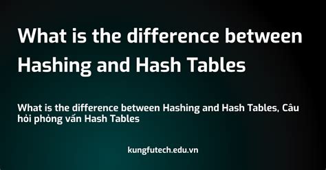 What Is The Difference Between Hashing And Hash Tables