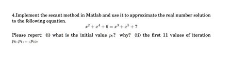 Solved4implement The Secant Method In Matlab And Use It To Approximate The Real Number