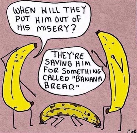 Pin By Barry2 On Now Thats Funny Banana Bread Banana Quotes Bread Meme