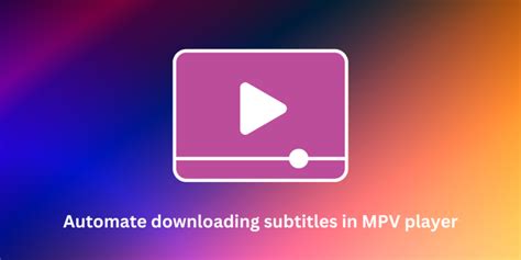 How To Automate Subtitle Management In Mpv Player On Linux