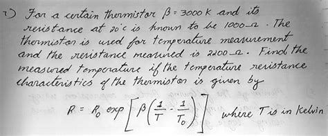 7 For A Certain Thermistor β 3000 K And Its Resistance At 20∘ C Is Known To Be 1000 Ω The