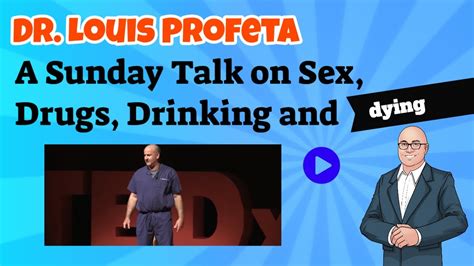 Dr Louis Profeta A Sunday Talk On Sex Drugs Drinking And Dying