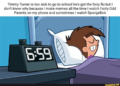 Timmy Turner Is Too Sick To Go To School Hes Got The Fairy Flu But I Dont Know Why Because I