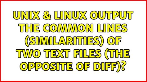 Unix And Linux Output The Common Lines Similarities Of Two Text Files The Opposite Of Diff