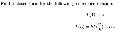 Solved Find A Closed Form For The Following Recurrence