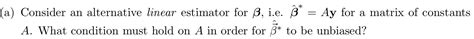 solved a consider an alternative linear estimator for ß