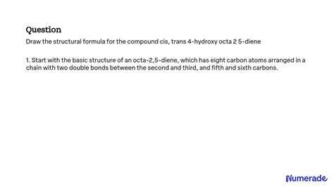 Solved Draw The Structural Formula For The Compound Cis Trans 4 Hydroxy Octa 2 5 Diene