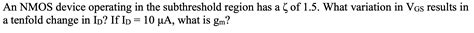 Solved An NMOS Device Operating In The Subthreshold Region Chegg Com