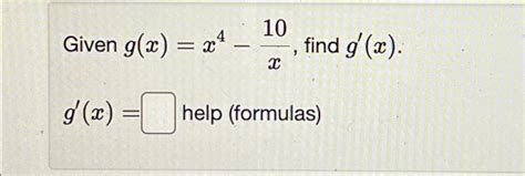 solved given g x x4 10x ﻿find g x g x ﻿help