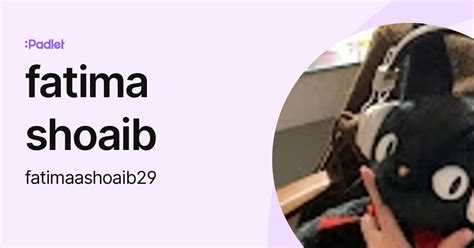 Fatima Shoaib Fatimaashoaib29 Profile Padlet
