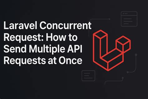 Laravel Concurrent Request How To Send Multiple Api Requests At Once By Developer Awam Oct