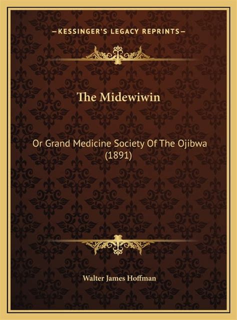 The Midewiwin Or Grand Medicine Society Of The Ojibwa 1891