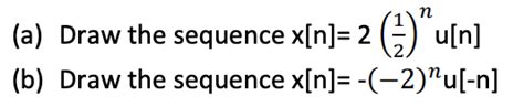 solved a draw the sequence x[n] 2 1 u[n] b draw the