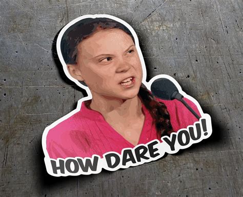 Greta How Dare You Stickerdrops