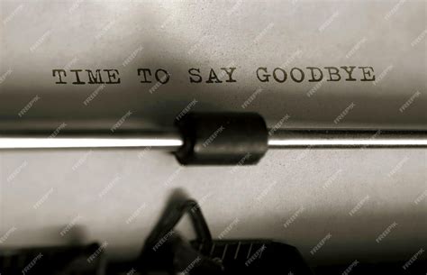 Premium Photo Text Time To Say Goodbye Typed On Retro Typewriter