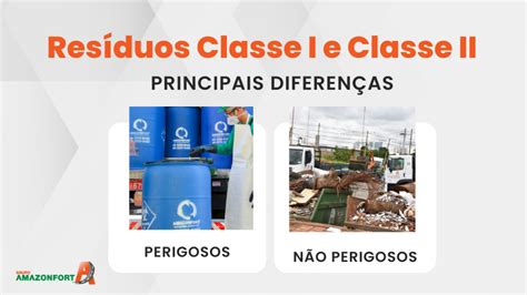 Resíduos Classe I E Classe Ii Conheças As Principais Diferenças