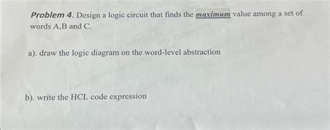 Solved Problem Design A Logic Circuit That Finds The Chegg