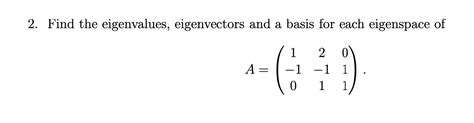 solved 2 find the eigenvalues eigenvectors and a basis for