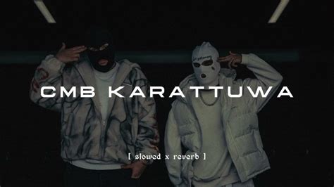 Cmb Karattuwa Cmb කැරැට්ටුව Slowed X Reverb By Scoopy Dopper And Catcher Manee Vibez Youtube