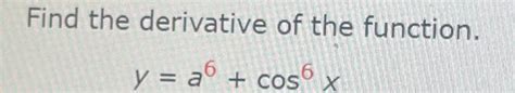 Solved Find The Derivative Of The Function Y A Cos X Chegg Com