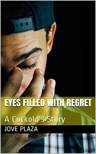 Eyes Filled With Regret A Cuckolds Story By Jove Plaza Goodreads