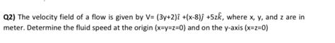 Solved Q The Velocity Field Of A Flow Is Given By Chegg