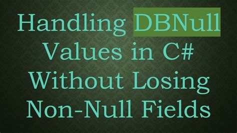 Handling Dbnull Values In C Without Losing Non Null Fields Youtube