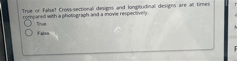 Solved True Or False Cross Sectional Designs And