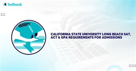 Csulb Admission Acceptance Rate Sat Gpa And Act Requirements