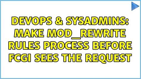 Devops And Sysadmins Make Modrewrite Rules Process Before Fcgi Sees The Request Youtube