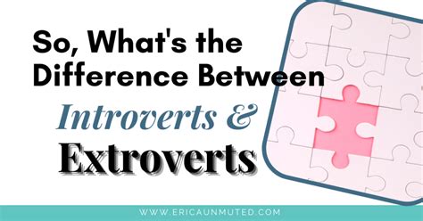 Insightful Differences Of Extroverts Vs Introverts Erica Unmuted
