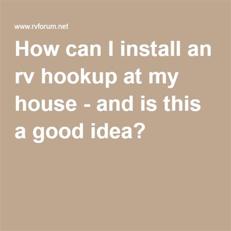 How Can I Install An Rv Hookup At My House And Is This A Good Idea Good Things