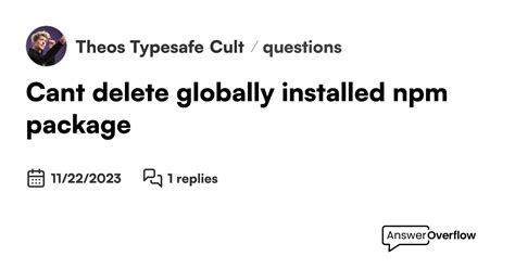 can t delete globally installed npm package theo s typesafe cult