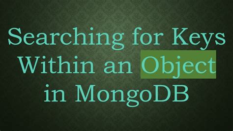 Searching For Keys Within An Object In Mongodb Youtube