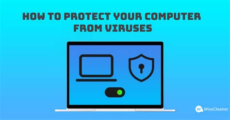 How To Protect Your Computer From Viruses Wisecleaner