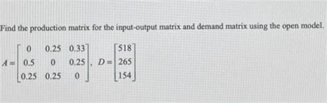 Solved Find The Production Matrix For The Input Output