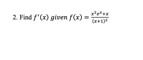 solved find f x ﻿given f x x2ex x x 1 2