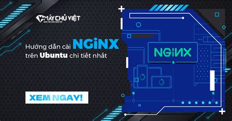 Hướng Dẫn Cài Nginx Trên Ubuntu Chi Tiết Nhất Máy Chủ Việt
