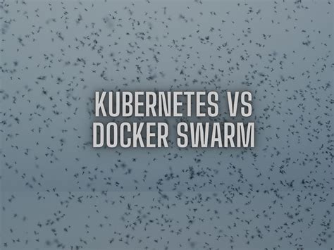 Kubernetes Vs Docker Swarm Mobilise Cloud