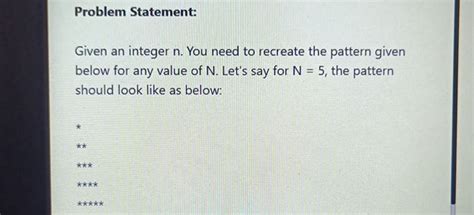Problem Statement Given An Integer N You Need To Recreate The Pattern