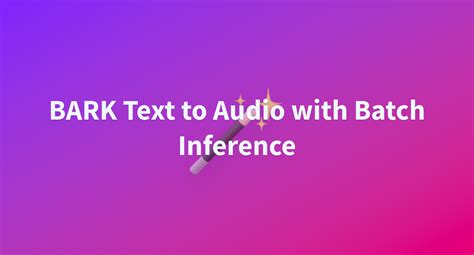 Bark Text To Audio With Batch Inference A Hugging Face Space By