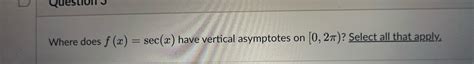 Solved Where Does F X Sec X ﻿have Vertical Asymptotes On