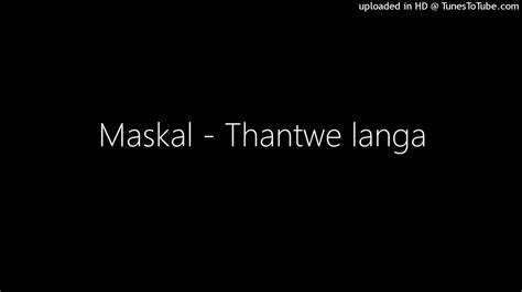 Maskal Thantwe Langa Youtube